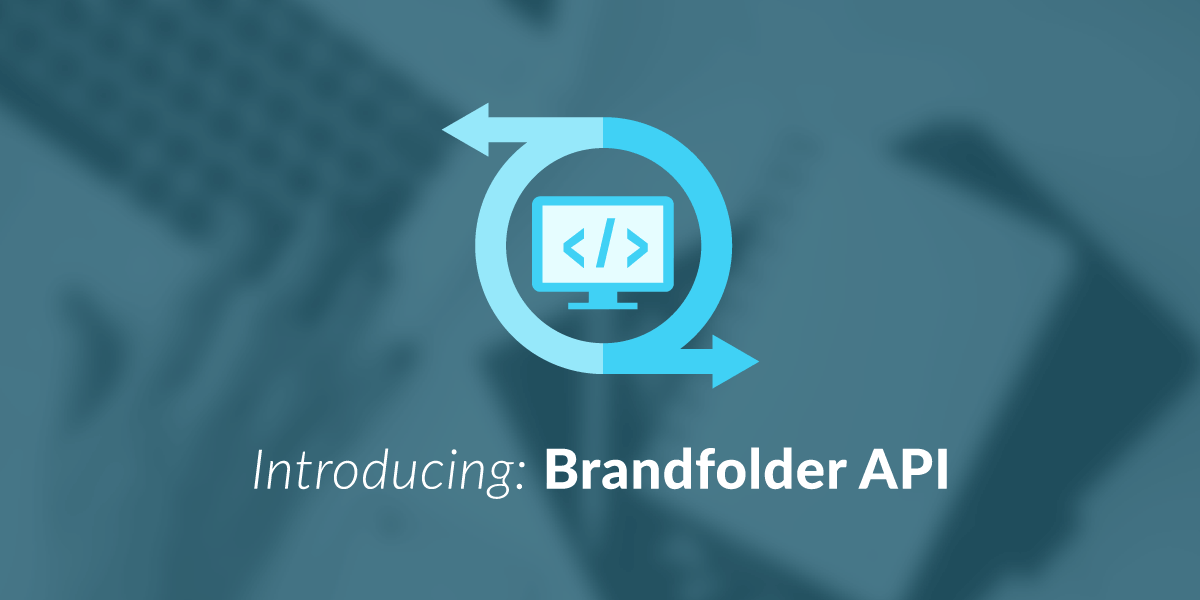Introducing the Brandfolder API: Expand Your Marketing Horizons